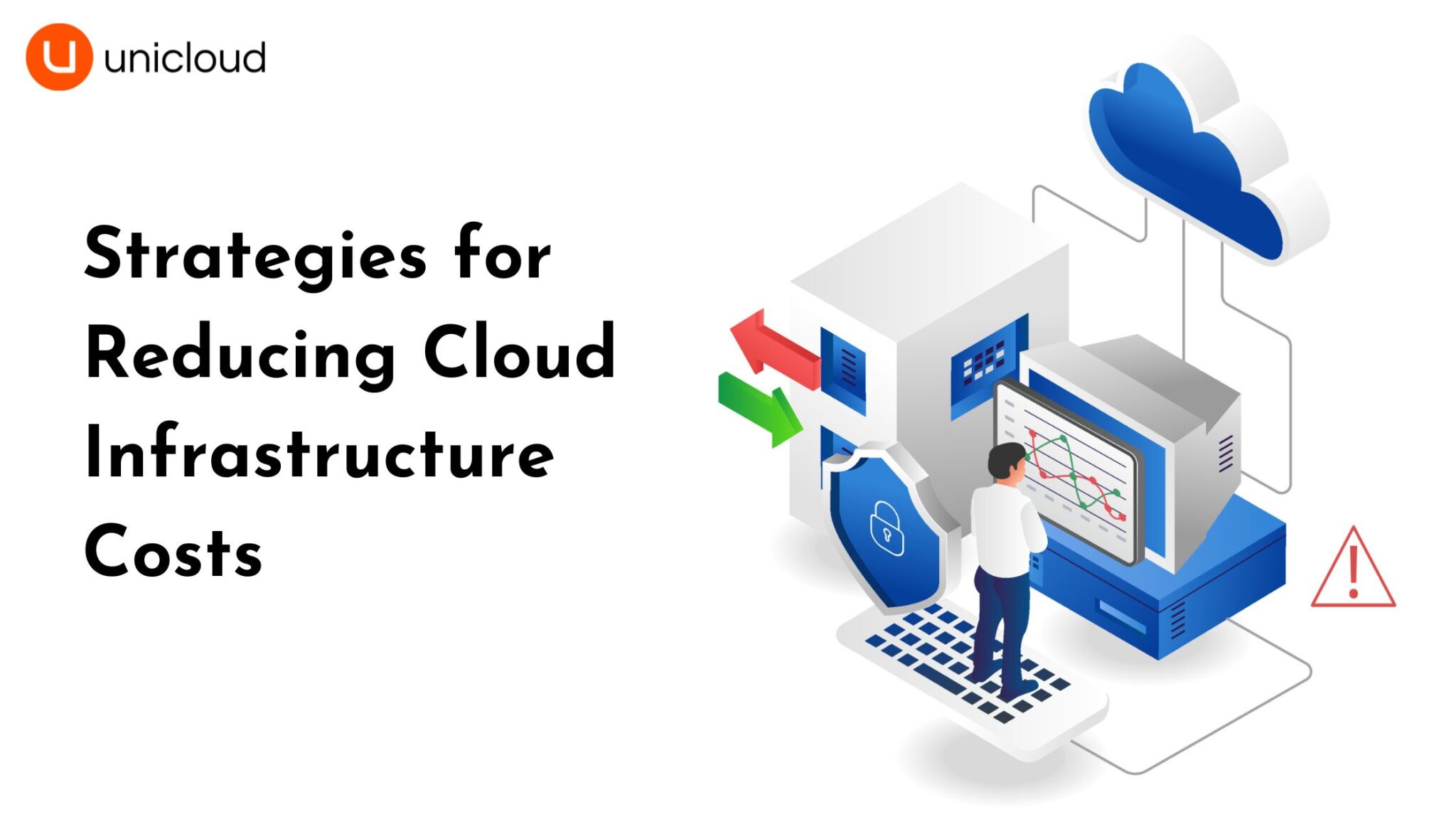 Maximizing Efficiency: Strategies for Reducing Cloud Infrastructure Costs - Unicloud
