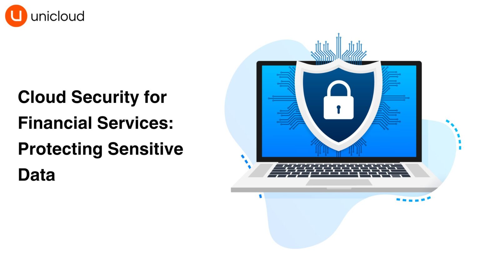 Cloud Security for Financial Services: Protecting Sensitive Data - Unicloud