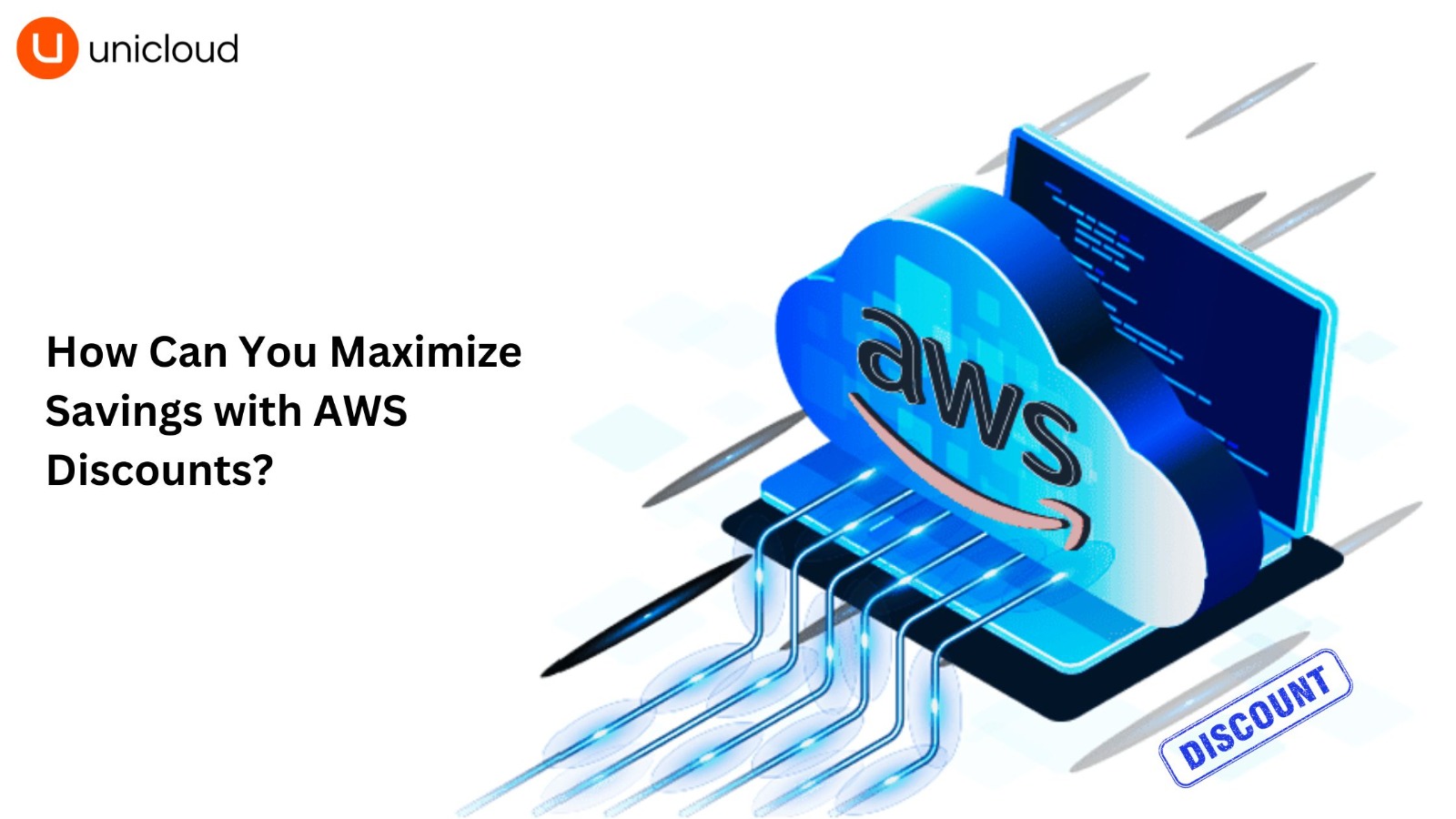 Maximize Savings with AWS Discounts: A Comprehensive Guide- Unicloud