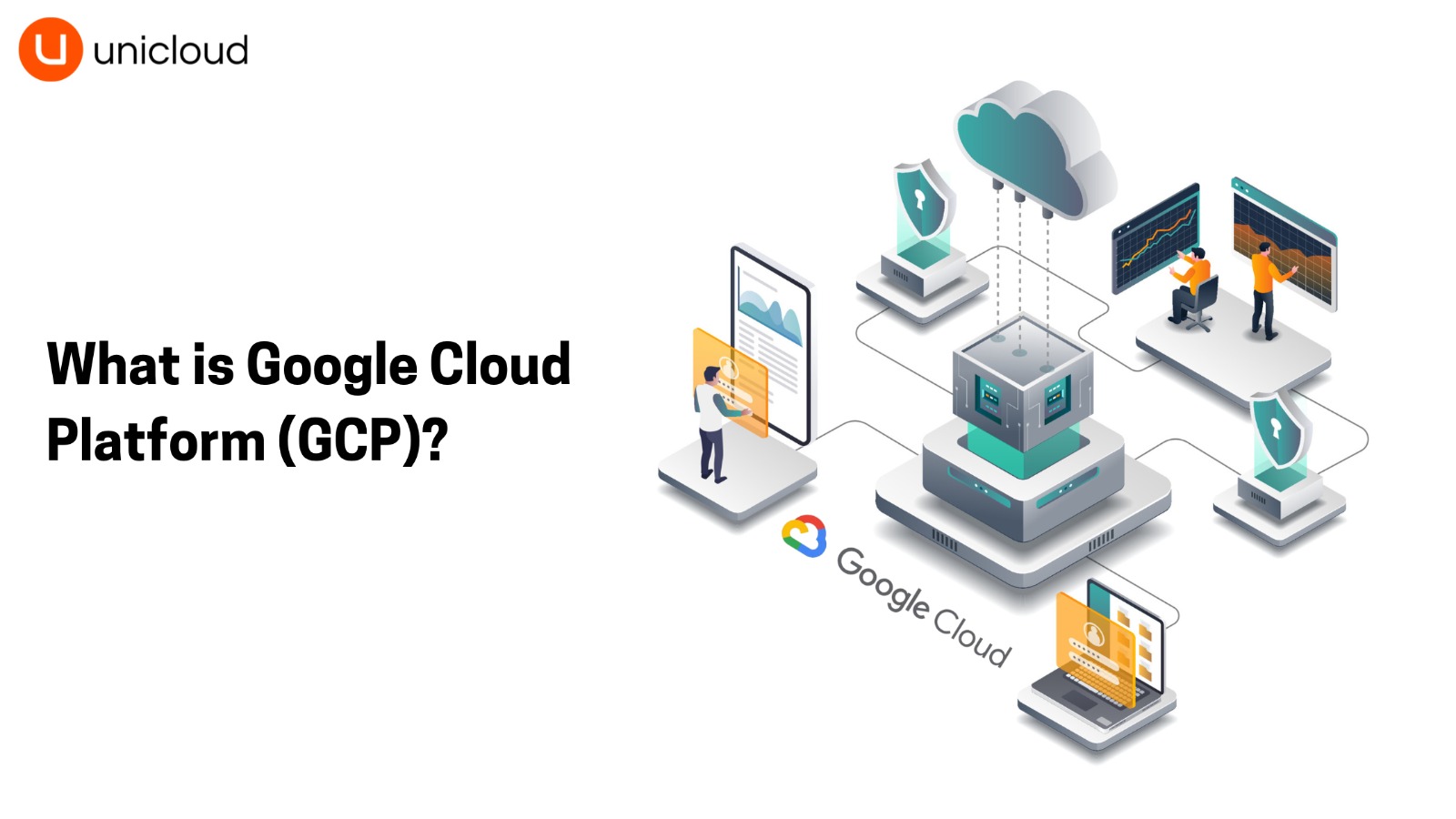 What is Google Cloud Platform (GCP)? Comprehensive Guide to Google Cloud Solutions - Unicloud