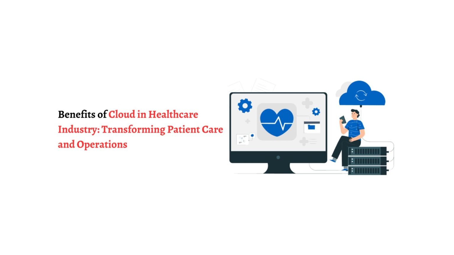 Benefits of Cloud in Healthcare Industry: Transforming Patient Care and ...